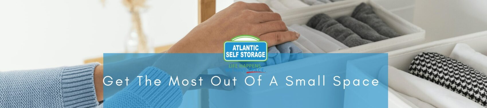 Get the Most Out of a Small Space - Atlantic Self Storage